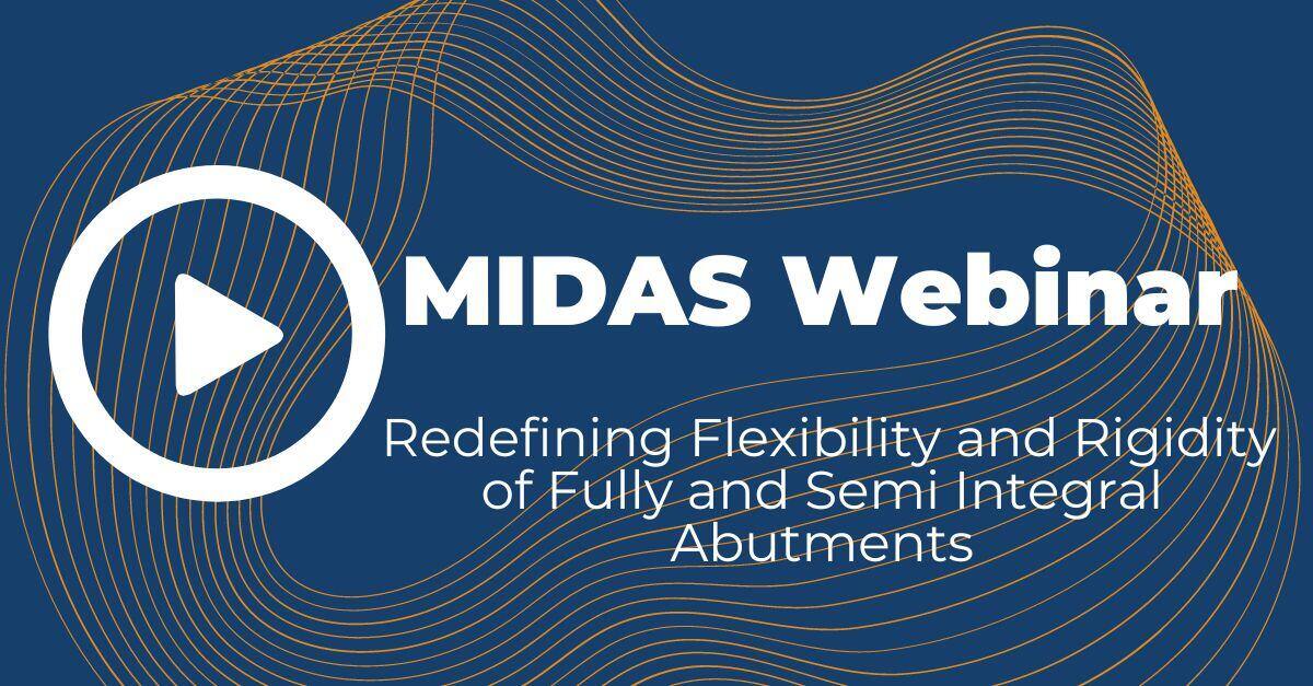 Midas Expert Webinar: Redefining Flexibility and Rigidity of Fully and Semi Integral Abutments